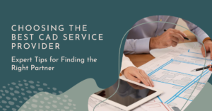 How to Select the Best CAD Service Provider? - CSI