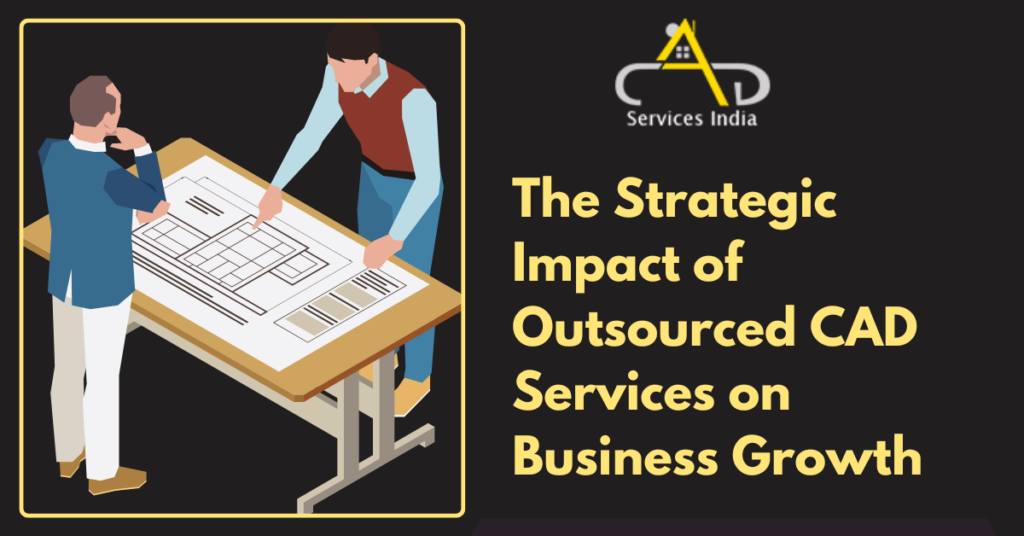 The Strategic Impact of Outsourced CAD Services on Business Growth